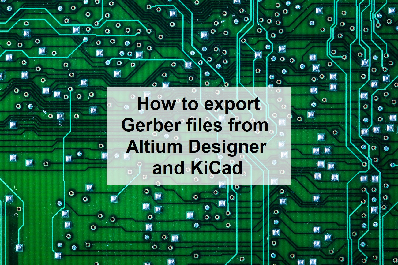 How to Export Gerber Files from Altium Designer and KiCad